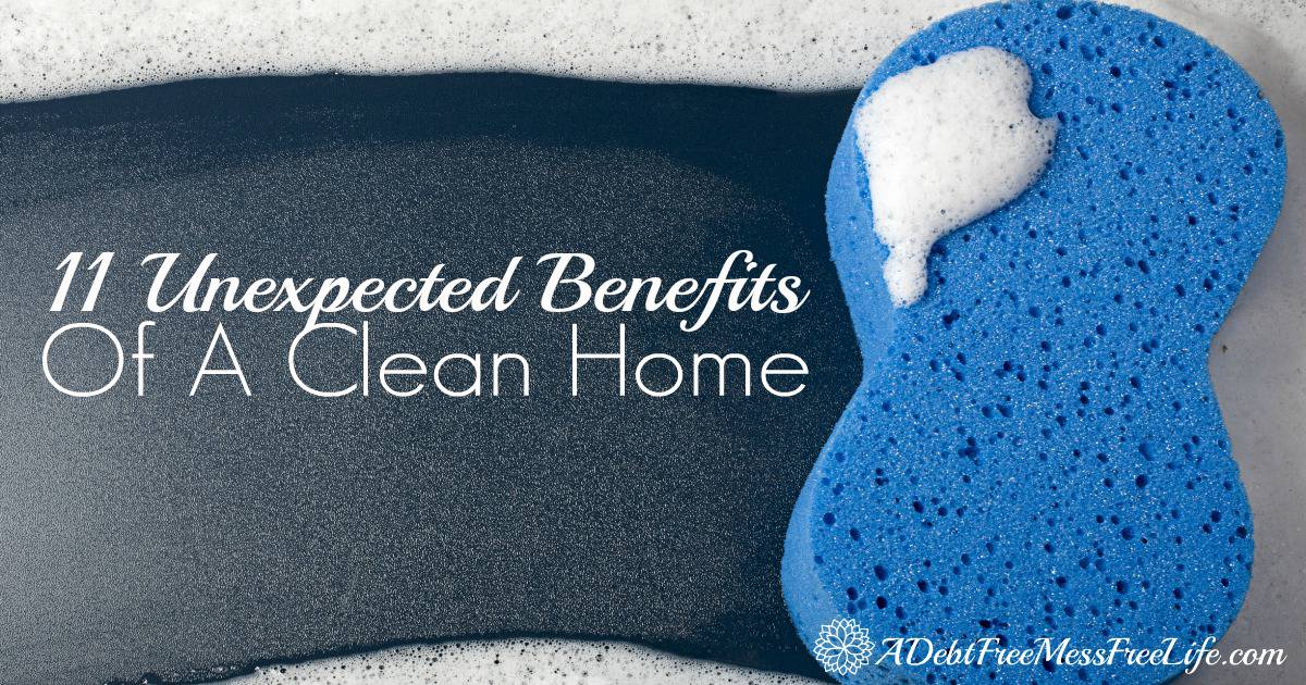 11 Unexpected Benefits of A Clean Home - A Mess Free Life