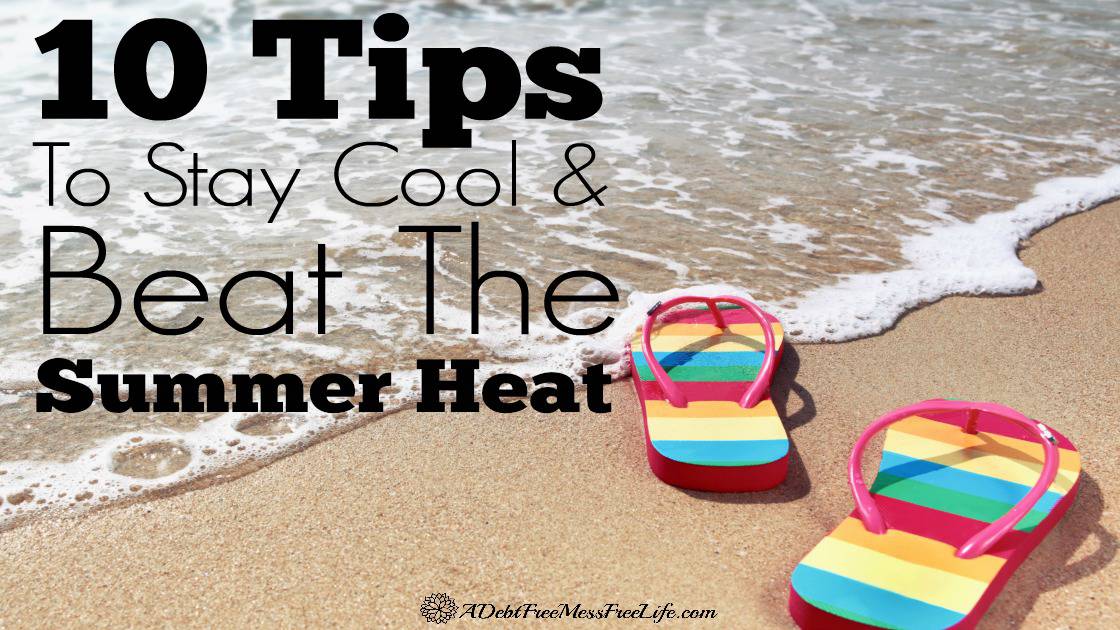 10 Tips To Stay Cool and Beat The Summer Heat